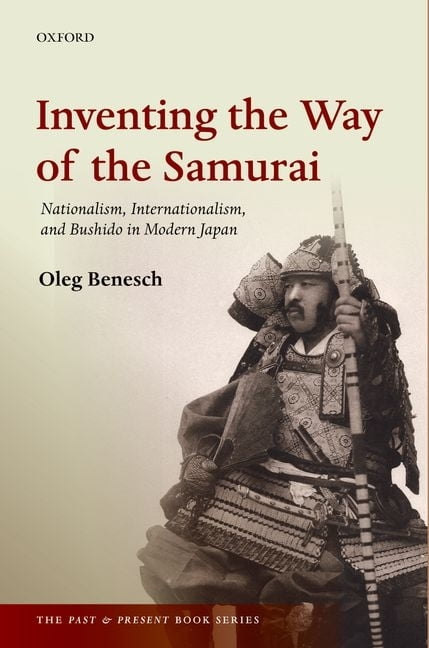 Inventing the Way of the Samurai: Nationalism, Internationalism, and ...