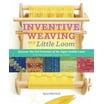 Weaving on a Little Loom: Techniques, Patterns, and Projects for ...