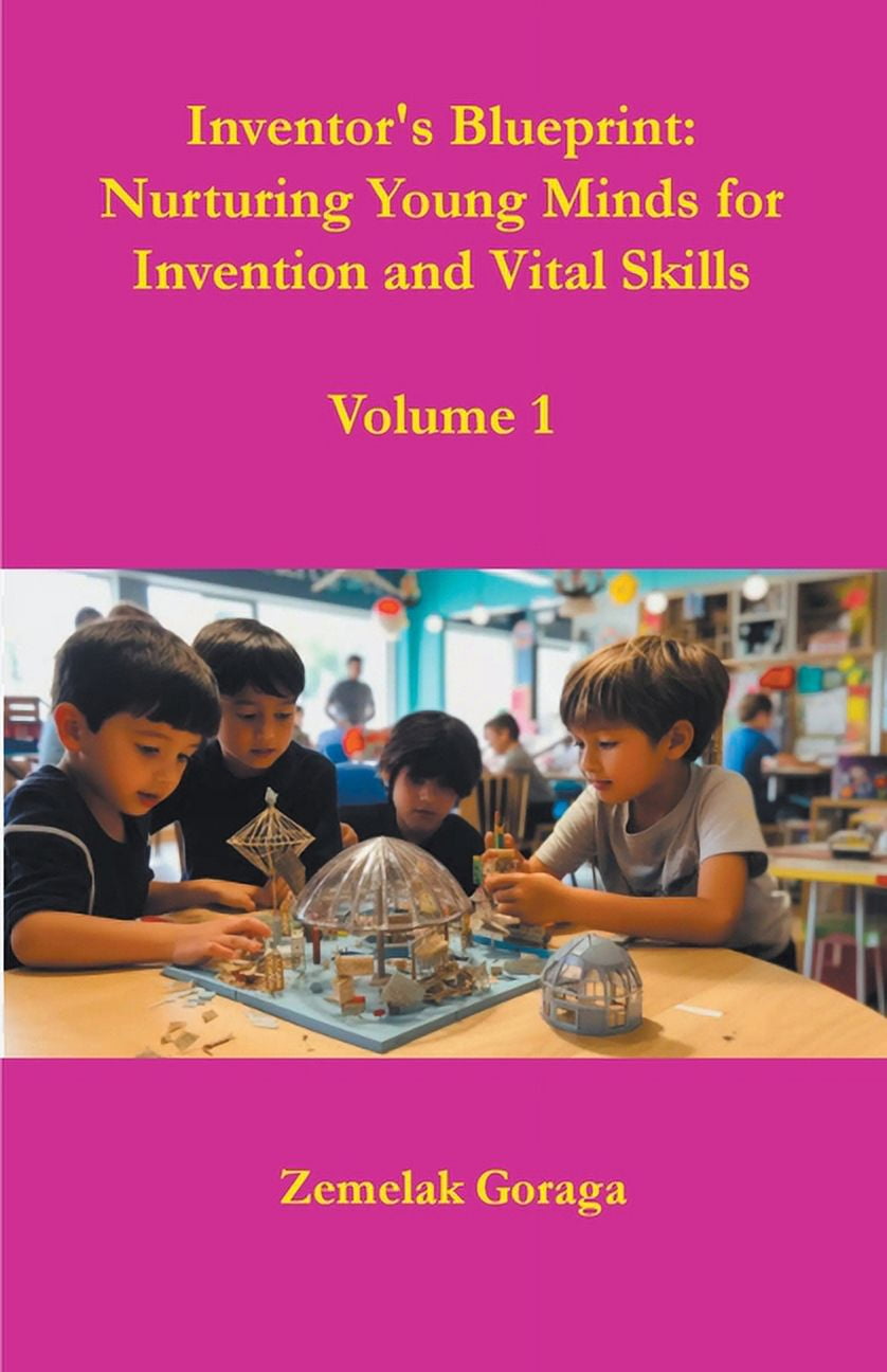 Inventor's Blueprint: Nurturing Young Minds for Invention and Vital ...