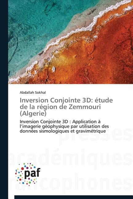 Omn.Pres.Franc.: Inversion Conjointe 3D: Étude de la Région de Zemmouri (Algerie) (Paperback ...