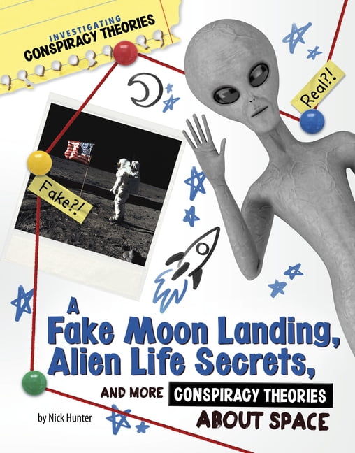 Investigating Conspiracy Theories: A Fake Moon Landing, Alien Life ...