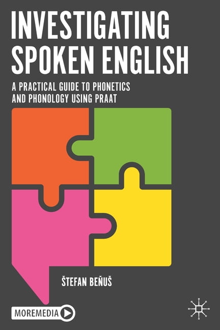 Investigating Spoken English: A Practical Guide to Phonetics and ...