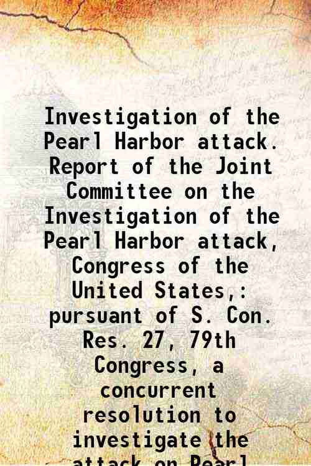 Investigation of the Pearl Harbor attack. Report of the Joint Committee on the Investigation of ...