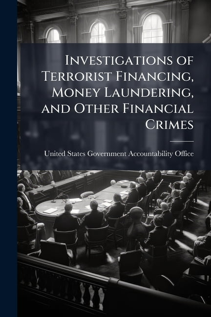 Investigations of Terrorist Financing, Money Laundering, and Other ...