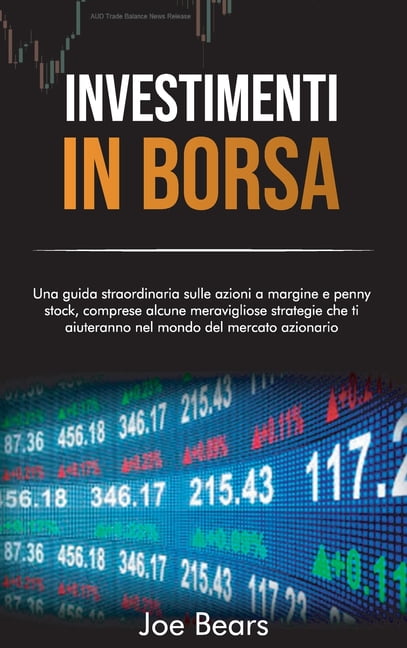 Investimenti in Borsa: Una guida straordinaria sulle azioni a margine e ...
