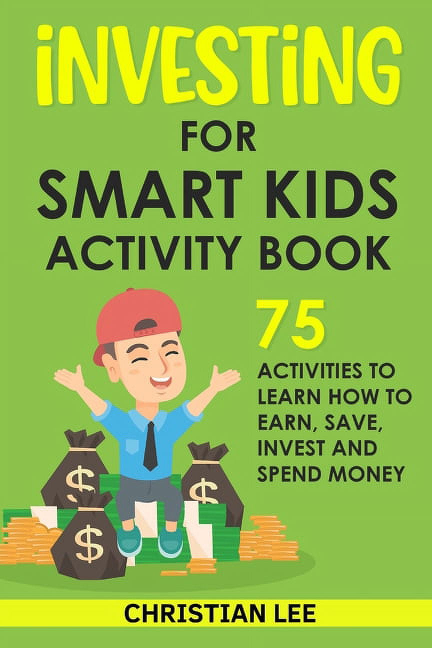 Investing for Smart Kids Activity Book: 75 Activities To Learn How To ...