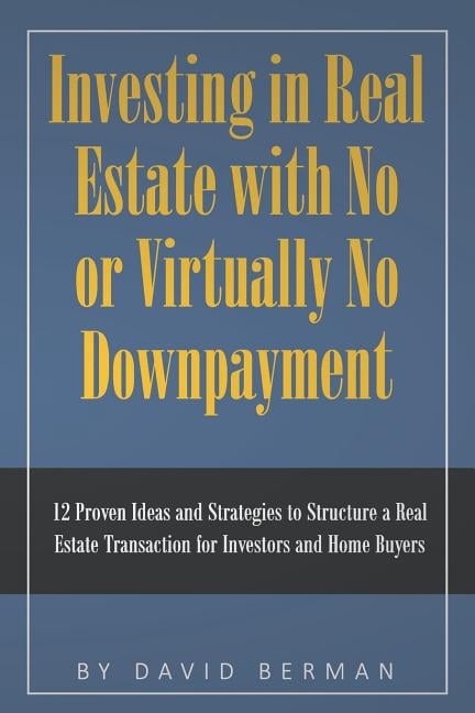 Investing in Real Estate with No or Virtually No Downpayment: 12 Proven ...