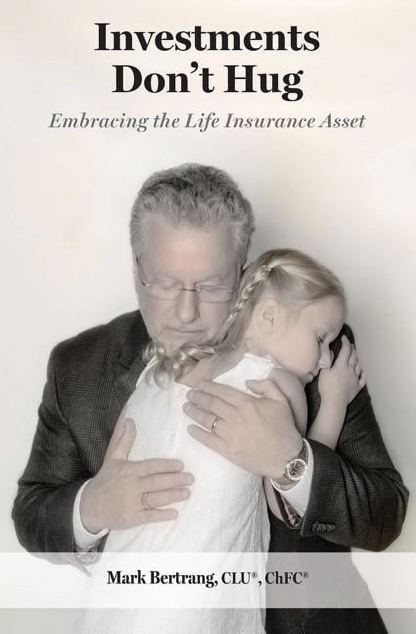 Investments Don't Hug: Embracing the Life Insurance Asset - Walmart.com