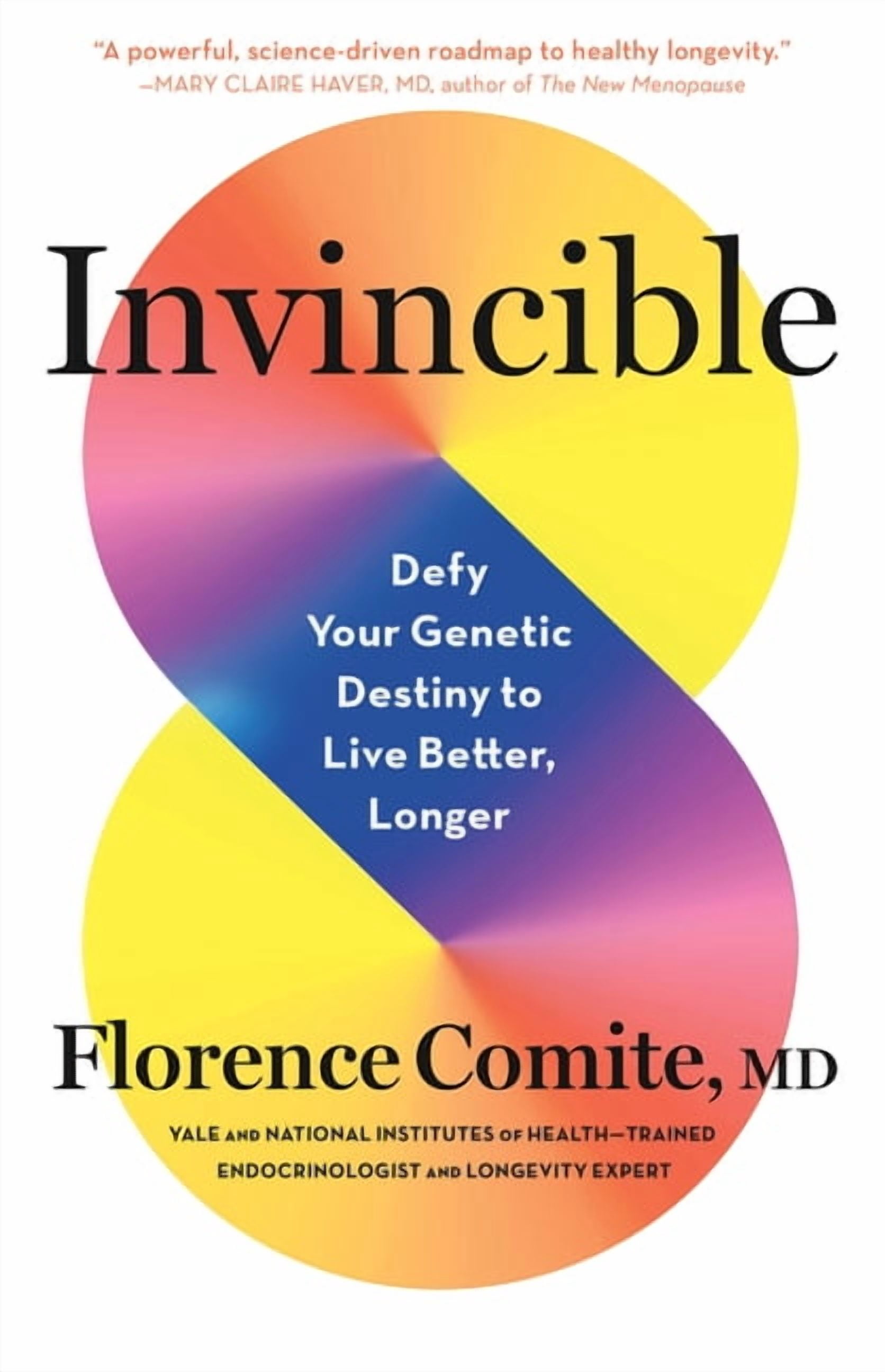 Invincible: Defy Your Genetic Destiny to Live Better, Longer ...