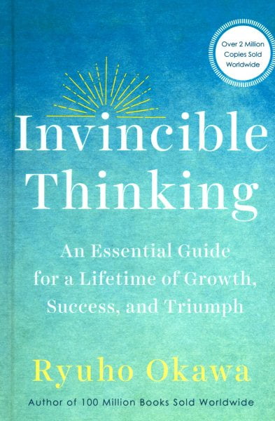 Invincible Thinking : An Essential Guide for a Lifetime of Growth, Success, and Triumph ...