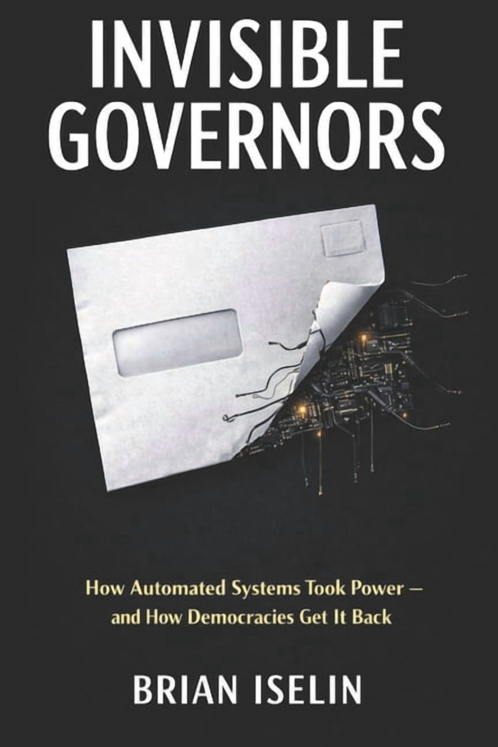 Invisible Governors: How Automated Systems Took Power - and How ...