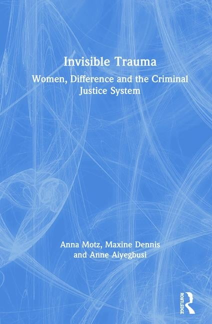Invisible Trauma: Women, Difference and the Criminal Justice System ...