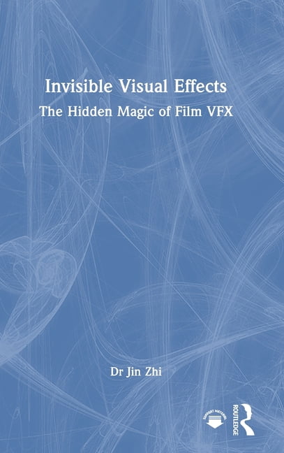 Invisible Visual Effects: The Hidden Magic of Film VFX, (Hardcover ...