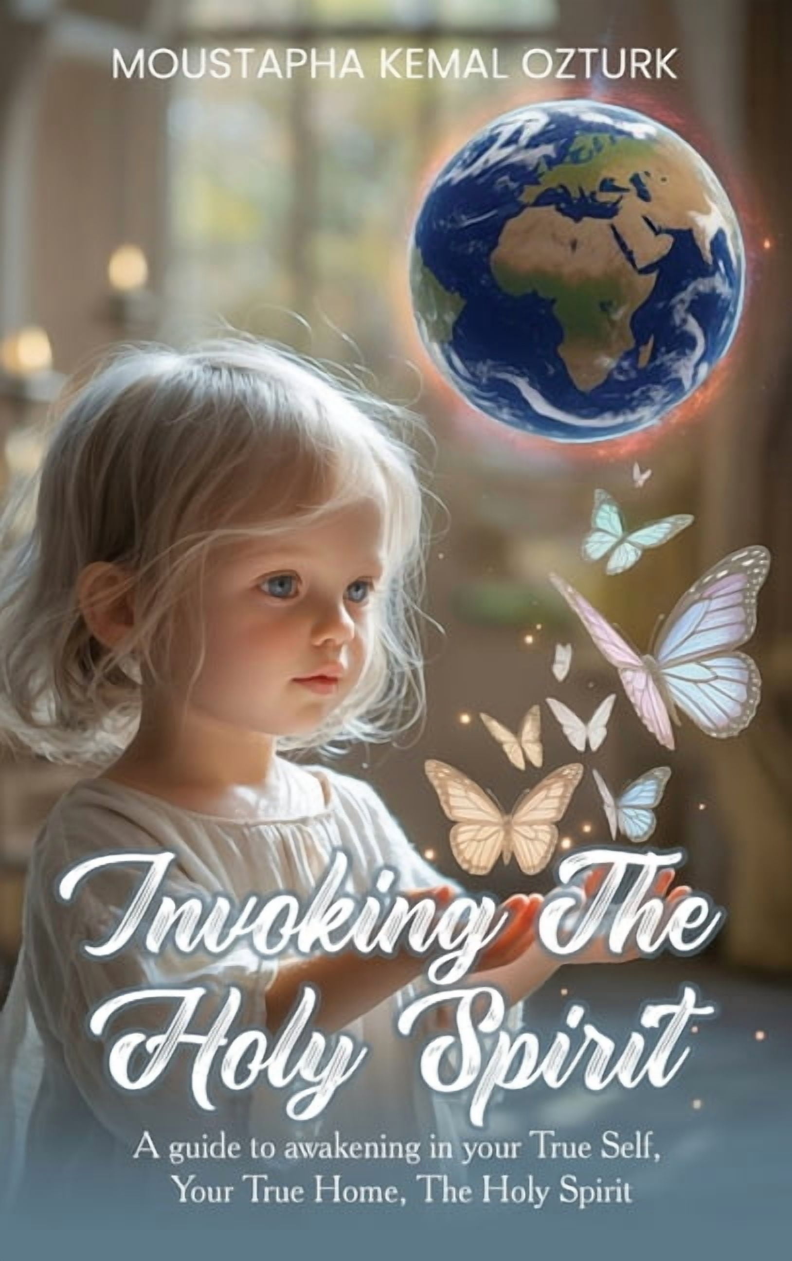 Invoking the Holy Spirit: A Guide to Awakening in Your True Self, Your ...