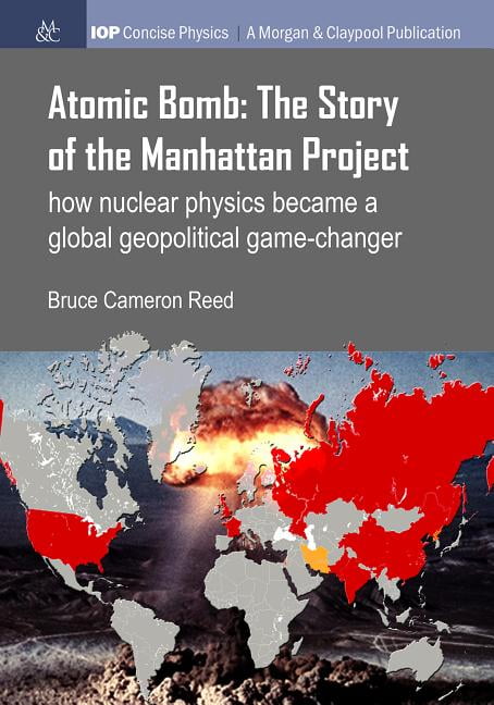 Iop Concise Physics: Atomic Bomb: The Story of the Manhattan Project ...
