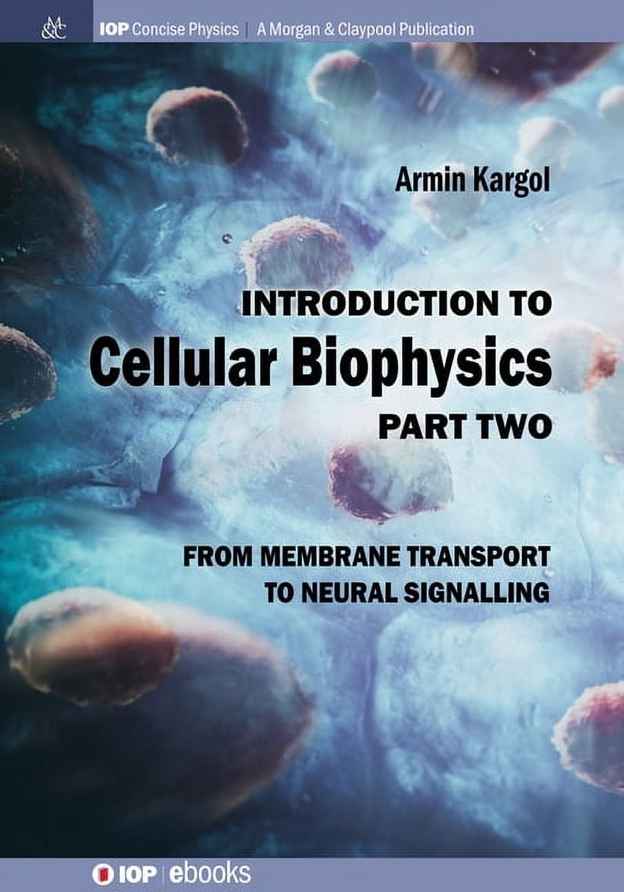 Iop Concise Physics: Introduction to Cellular Biophysics, Volume 2: From Membrane Transport to ...