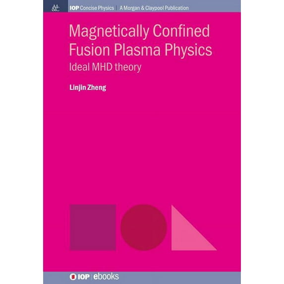Iop Concise Physics: Magnetically Confined Fusion Plasma Physics: Ideal ...