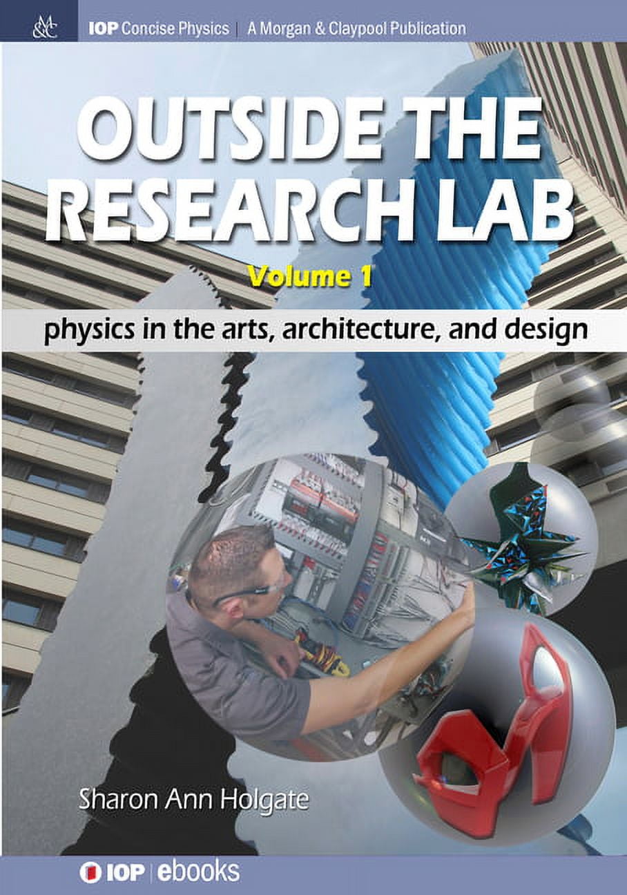 Iop Concise Physics: Outside the Research Lab, Volume 1: Physics in the ...