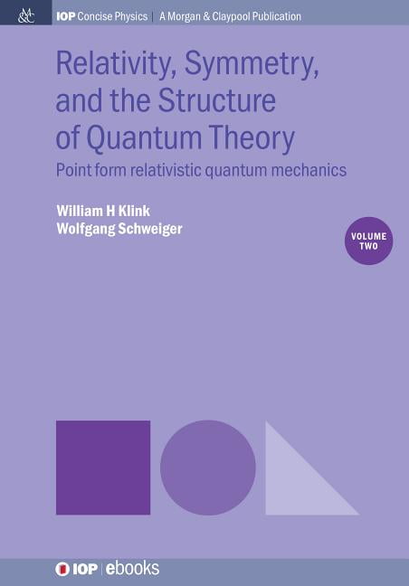 Iop Concise Physics: Relativity, Symmetry, and the Structure of Quantum Theory, Volume 2: Point ...