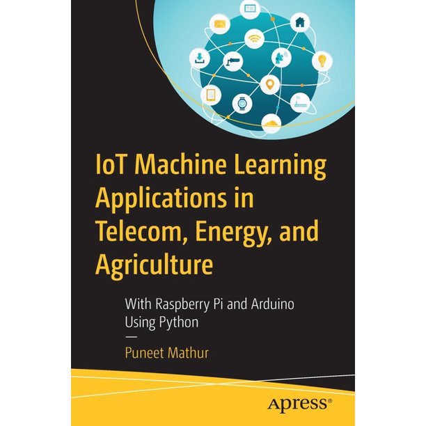 Iot Machine Learning Applications in Telecom, Energy, and Agriculture ...