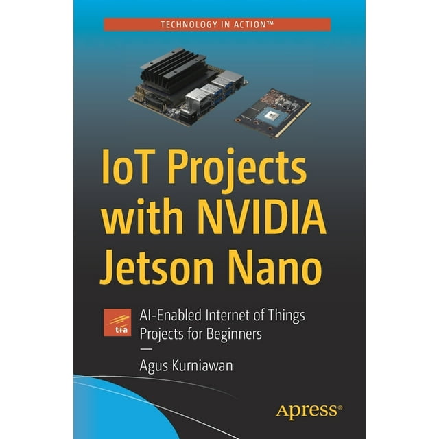Iot Projects with Nvidia Jetson Nano: Ai-Enabled Internet of Things ...