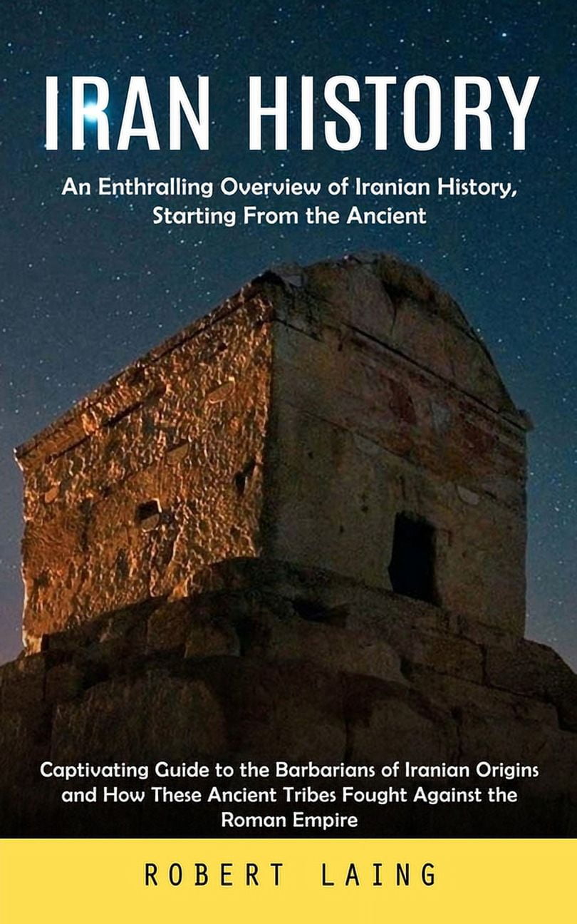 Iran History: An Enthralling Overview of Iranian History, Starting From ... Iran History: An Enthralling Overview of Iranian History, Starting From ...