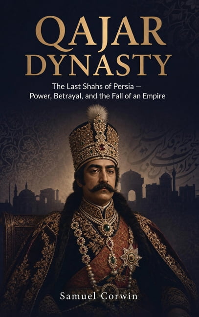 Iranian History Qajar Dynasty: The Last Shahs of Persia - Power ...