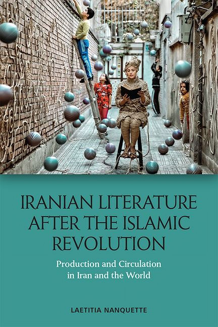 Iranian Literature After the Islamic Revolution: Production and ...