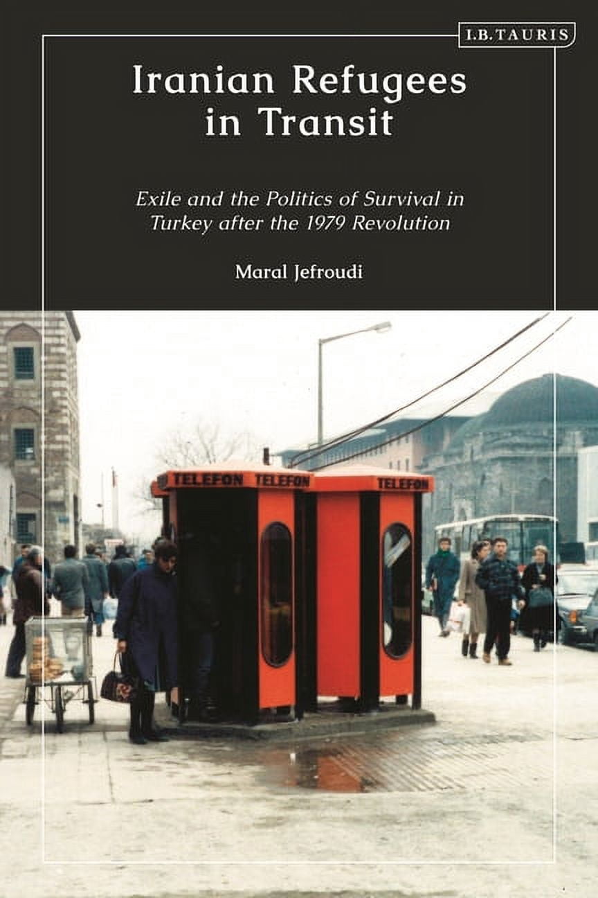 Iranian Refugees in Transit: Exile and the Politics of Survival in ...