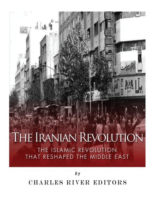 The Iranian Revolution: The Islamic Revolution That Reshaped the Middle ...