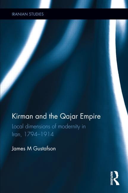 Iranian Studies Kirman and the Qajar Empire: Local Dimensions of ...