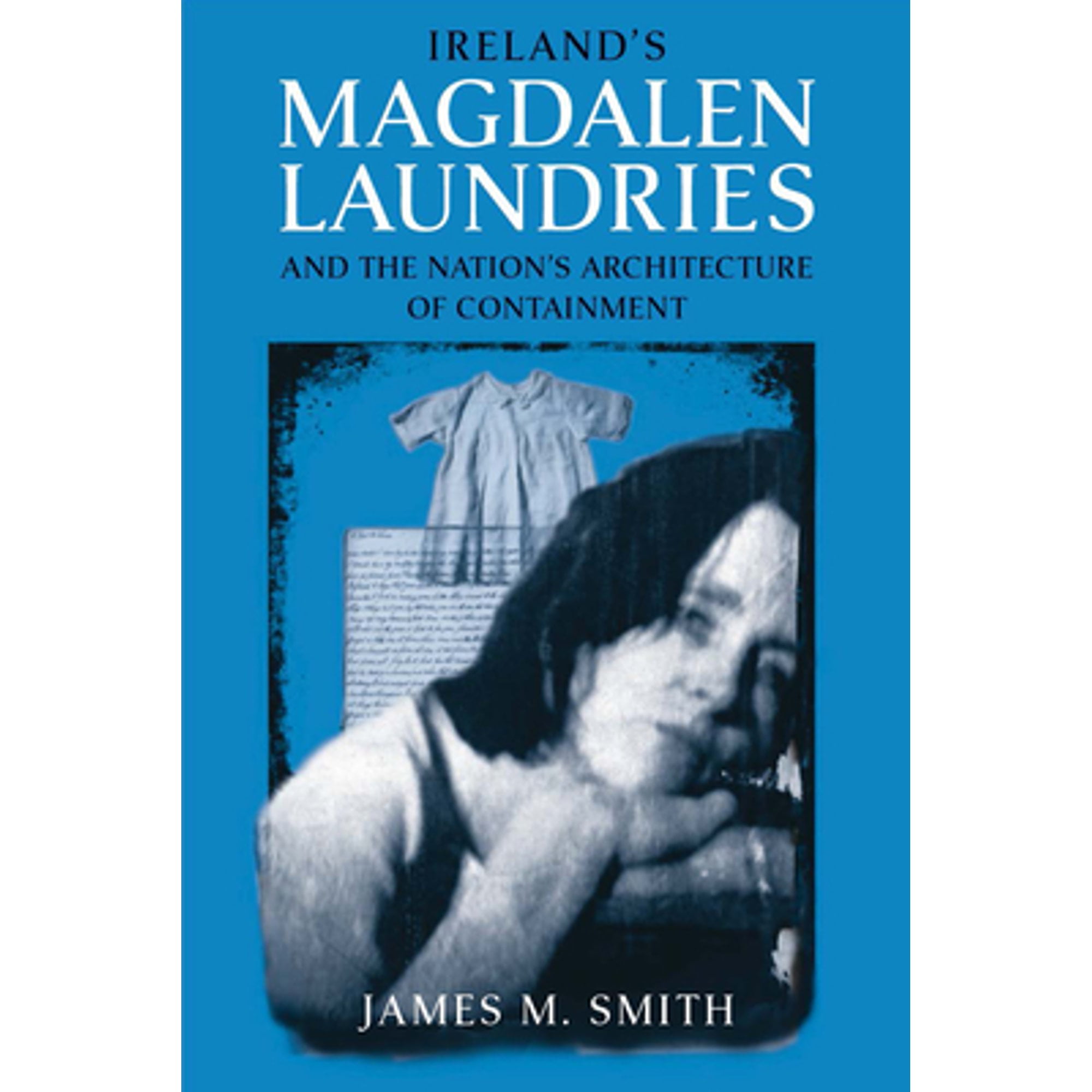 Pre-Owned Ireland's Magdalen Laundries and the Nation's Architecture of ...