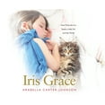 Iris Grace: How Thula the Cat Saved a Little Girl and Her Family (Audiobook) - Walmart.com
