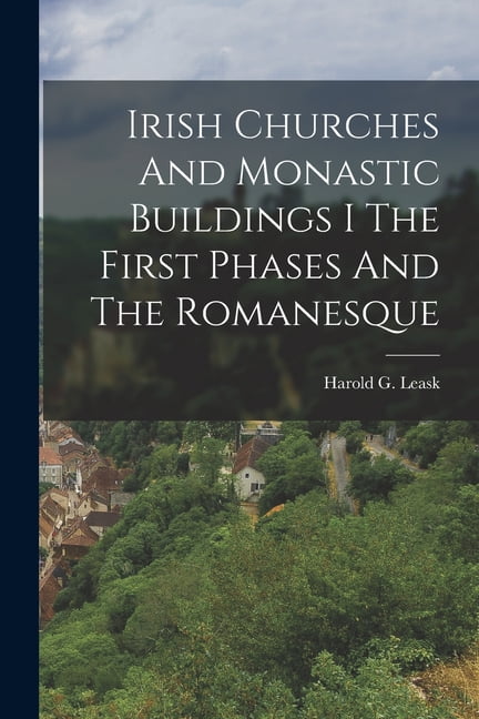 Irish Churches And Monastic Buildings I The First Phases And The ...