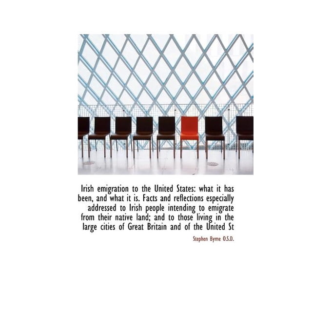 Irish Emigration to the United States : What It Has Been, and What It ...