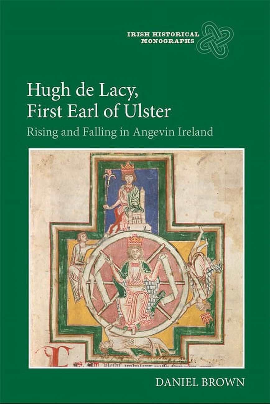 Irish Historical Monographs: Hugh de Lacy, First Earl of Ulster: Rising ...