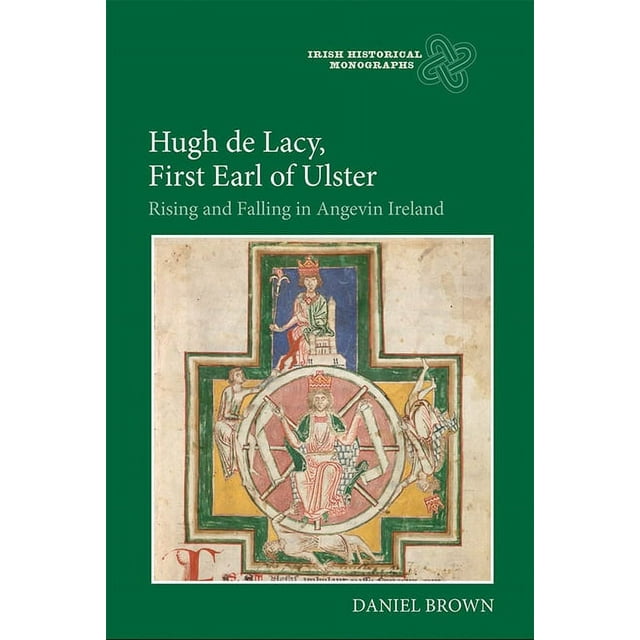 Irish Historical Monographs: Hugh de Lacy, First Earl of Ulster: Rising ...