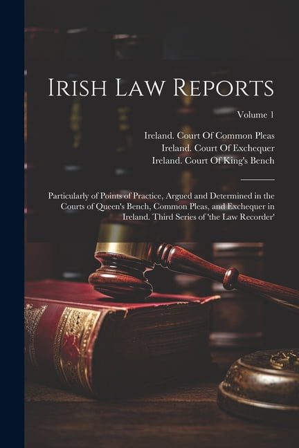 Irish Law Reports: Particularly of Points of Practice, Argued and ...