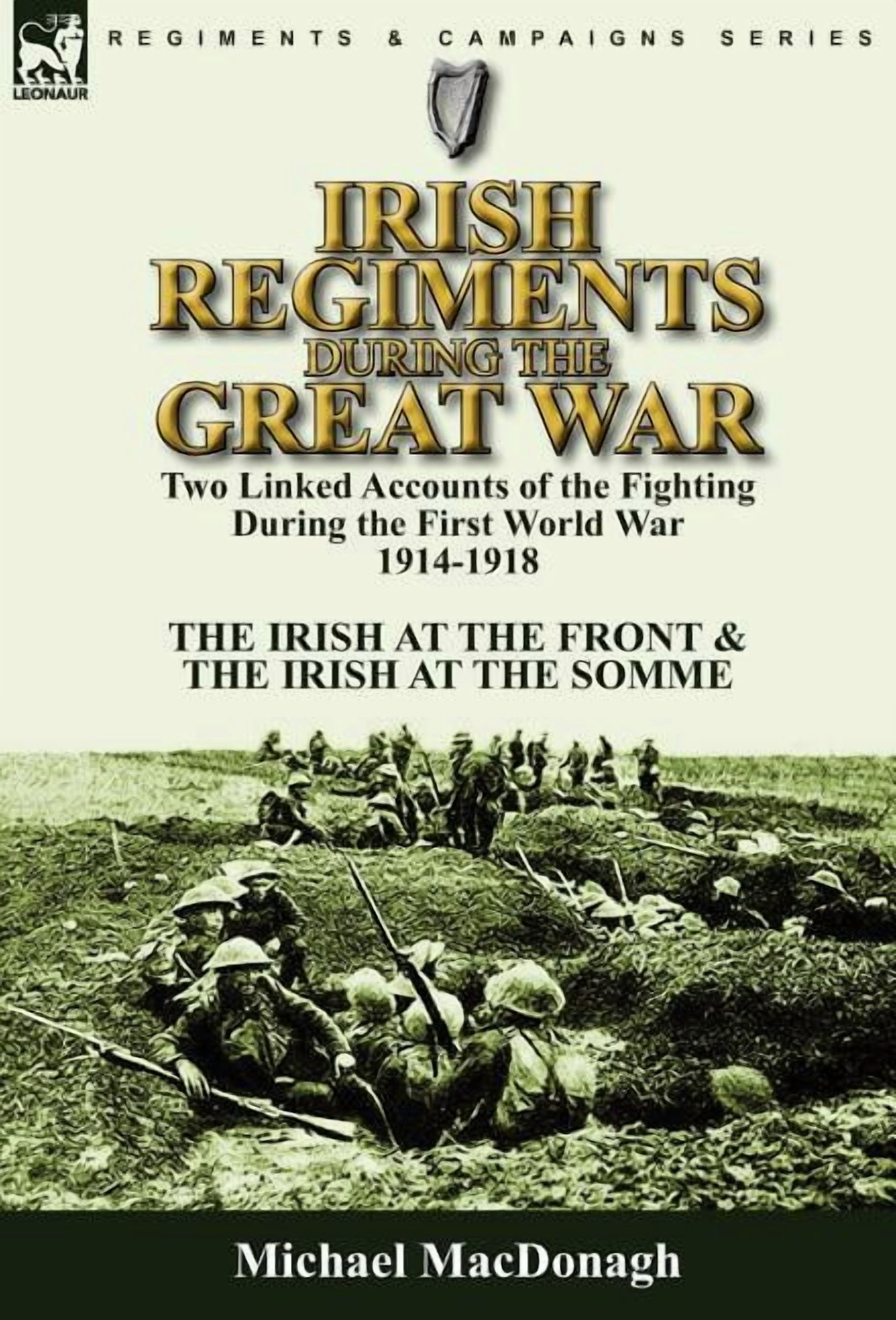Irish Regiments During the Great War: Two Linked Accounts of the ...