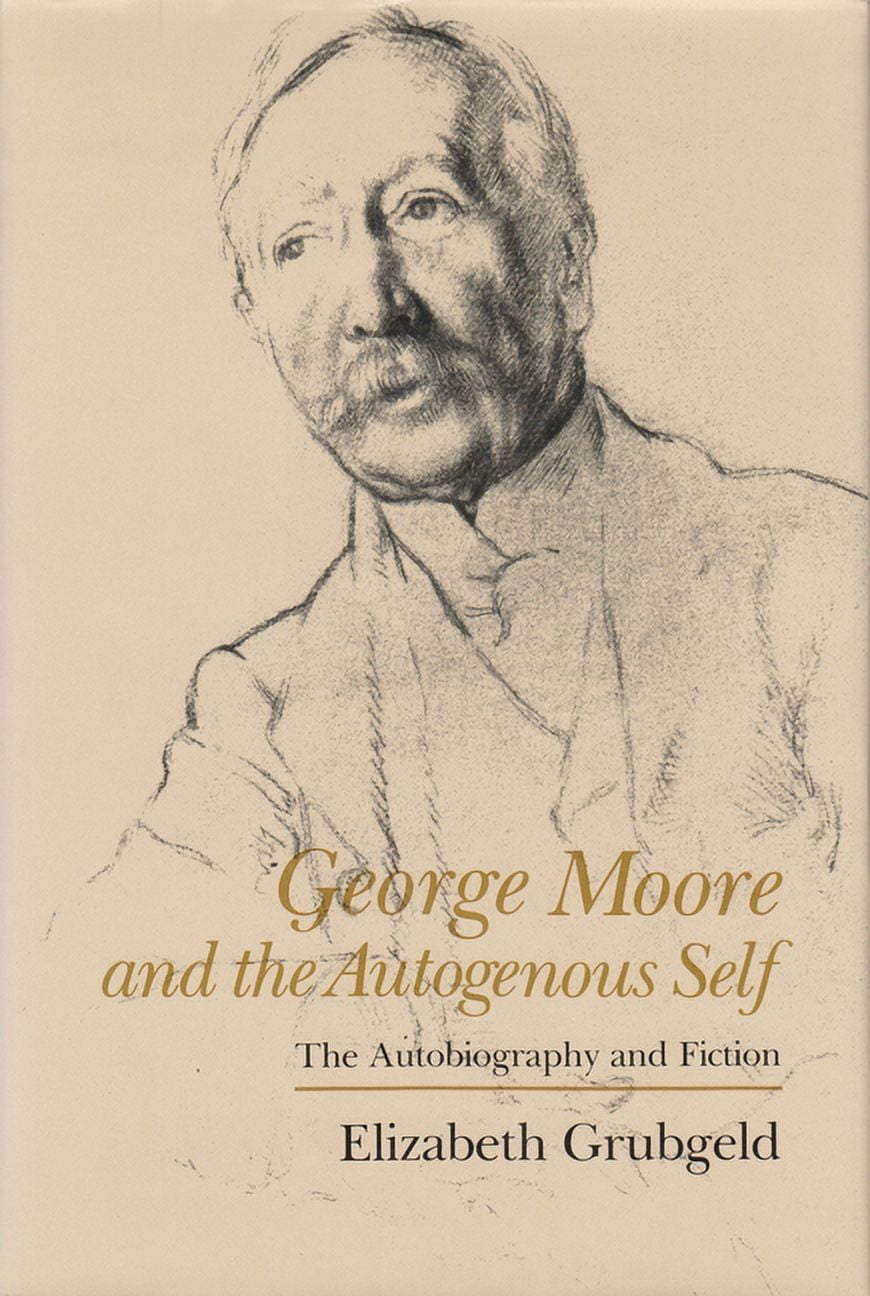 Irish Studies George Moore and the Autogenous Self: The Autobiography ...