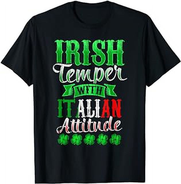 Irish Temper and Italian Attitude St Patricks Day Paddys T-Shirt ...