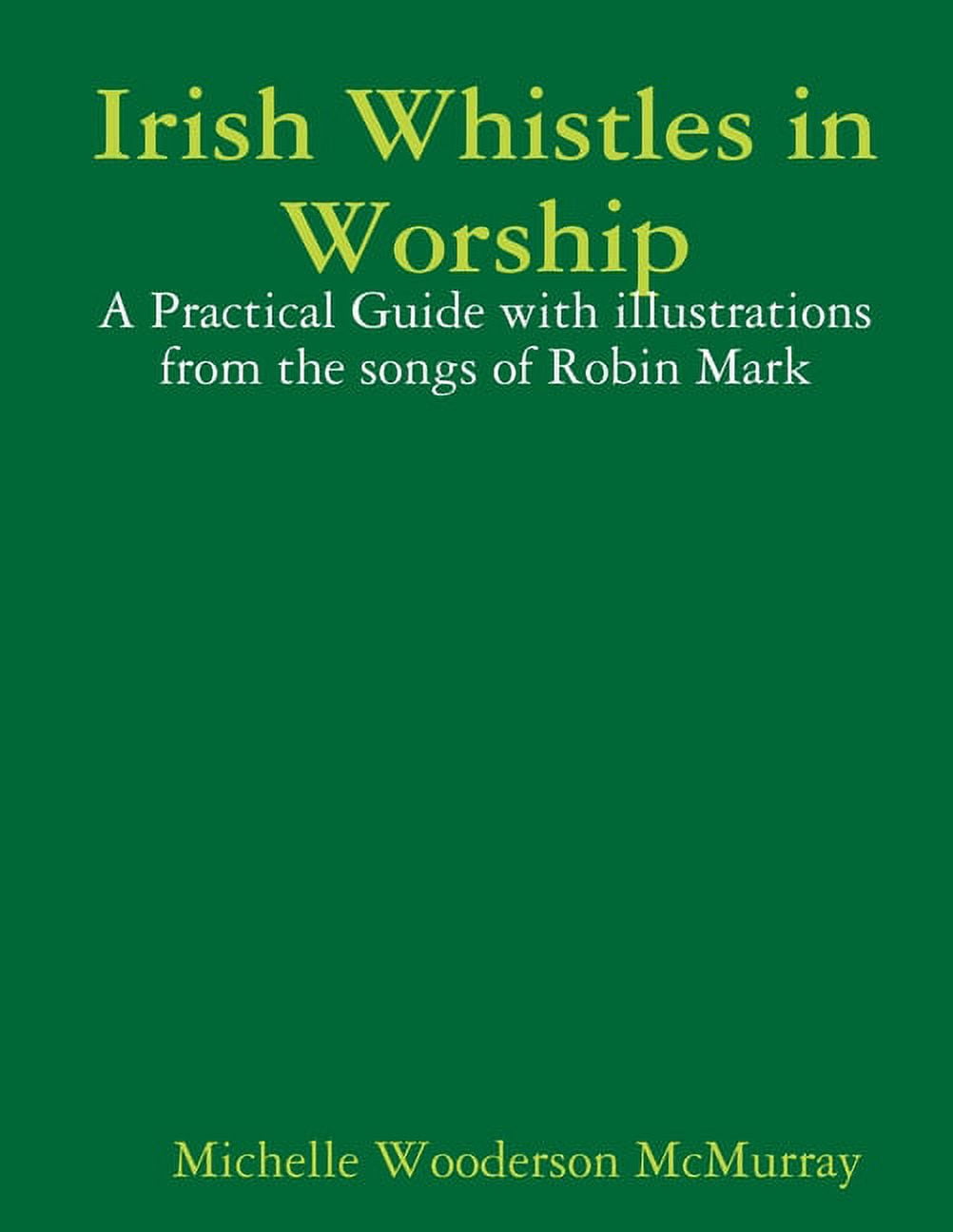 Irish Whistles in Worship: A Practical Guide with illustrations from ...