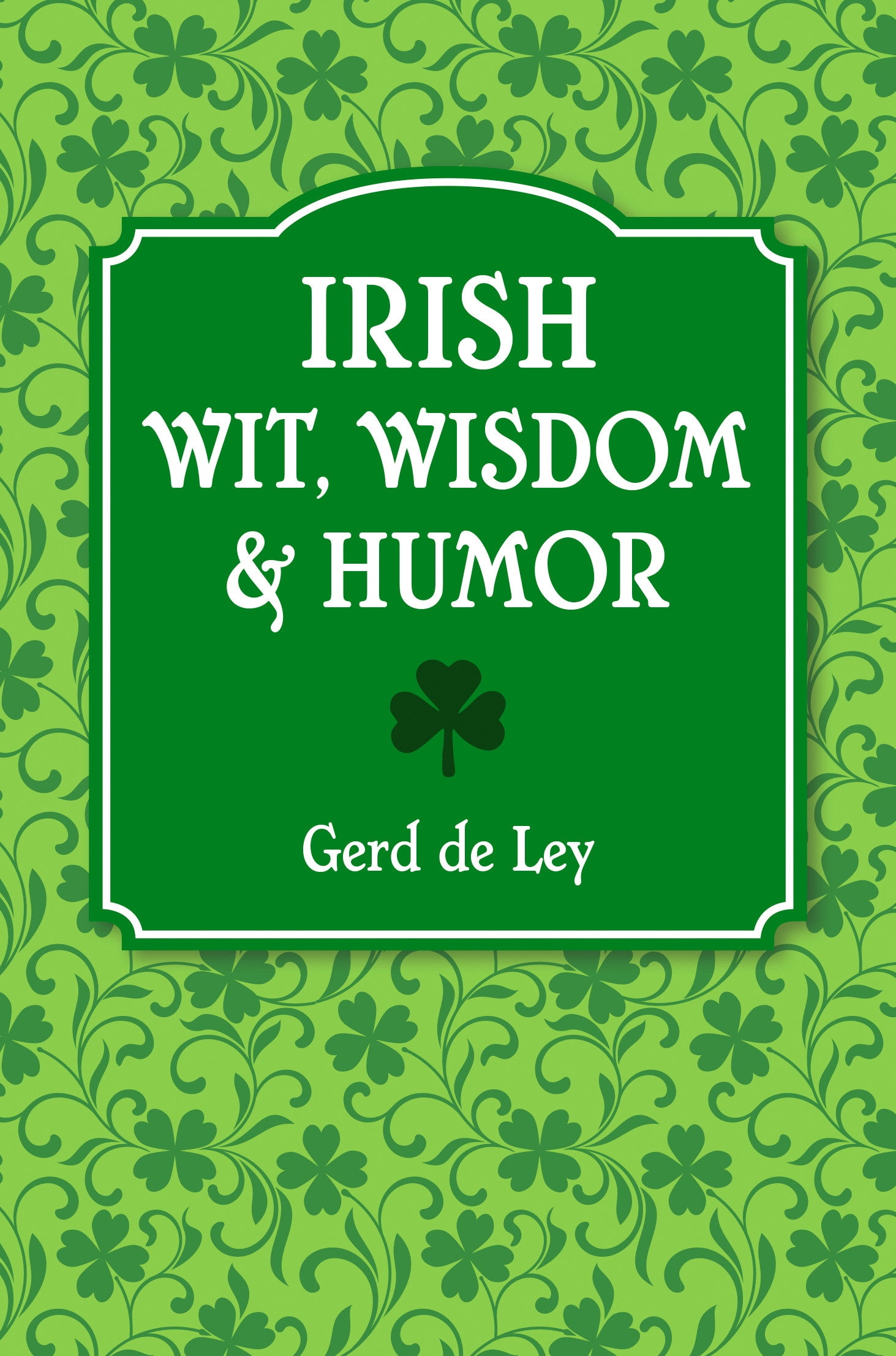 Irish Wit, Wisdom and Humor : The Complete Collection of Irish Jokes ...
