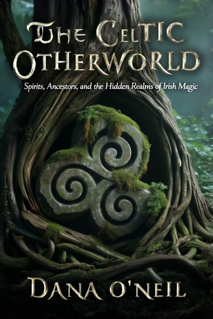 Irish Witch The Celtic Otherworld - Spirits, Ancestors, and the Hidden ...