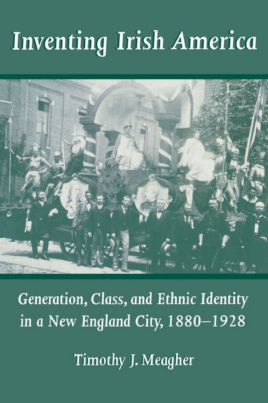 Irish in America Inventing Irish America: Generation, Class, and Ethnic ...