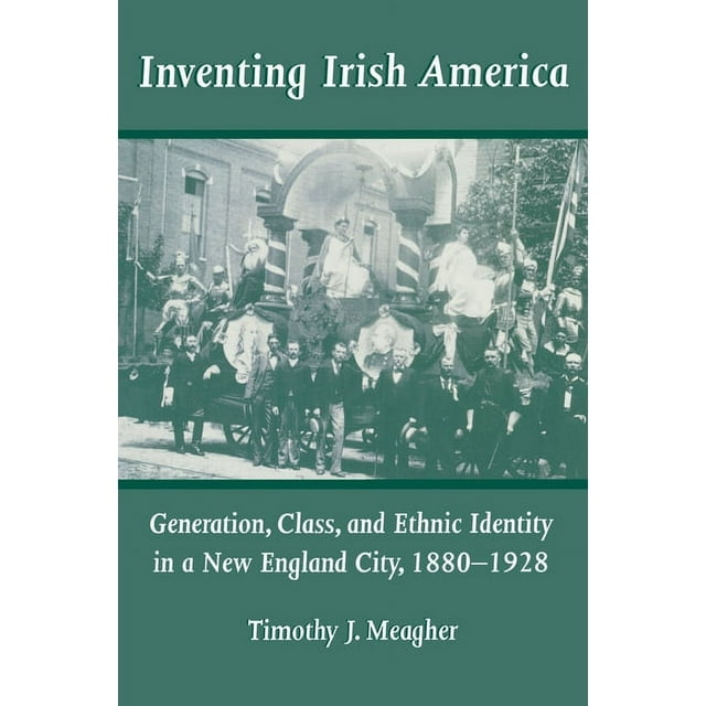 Irish in America Inventing Irish America: Generation, Class, and Ethnic ...