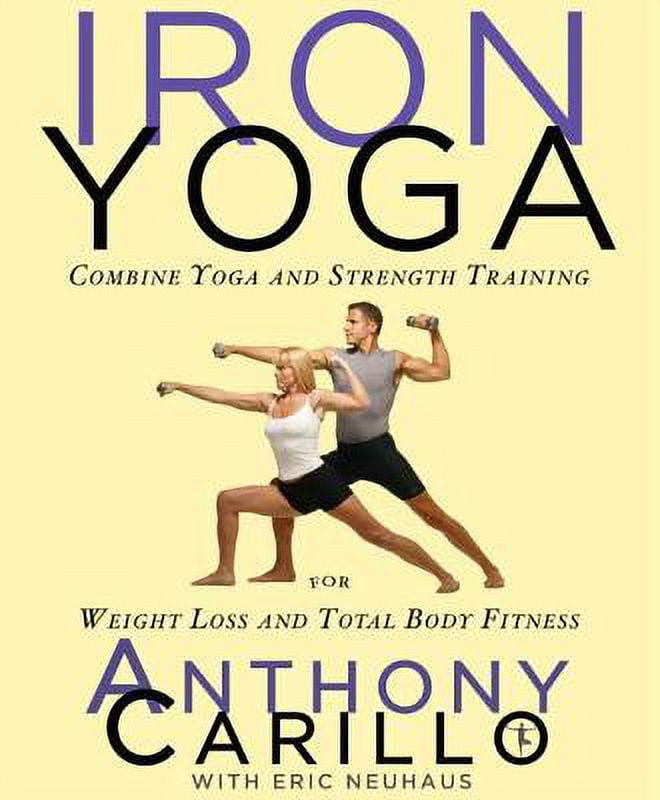 Iron Yoga: Combine Yoga and Strength Training for Weight Loss and Total ...