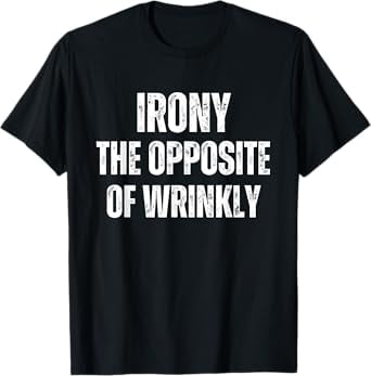 Irony Opposite Of Wrinkly Funny Definition Sarcasm Joke Puns T-Shirt ...