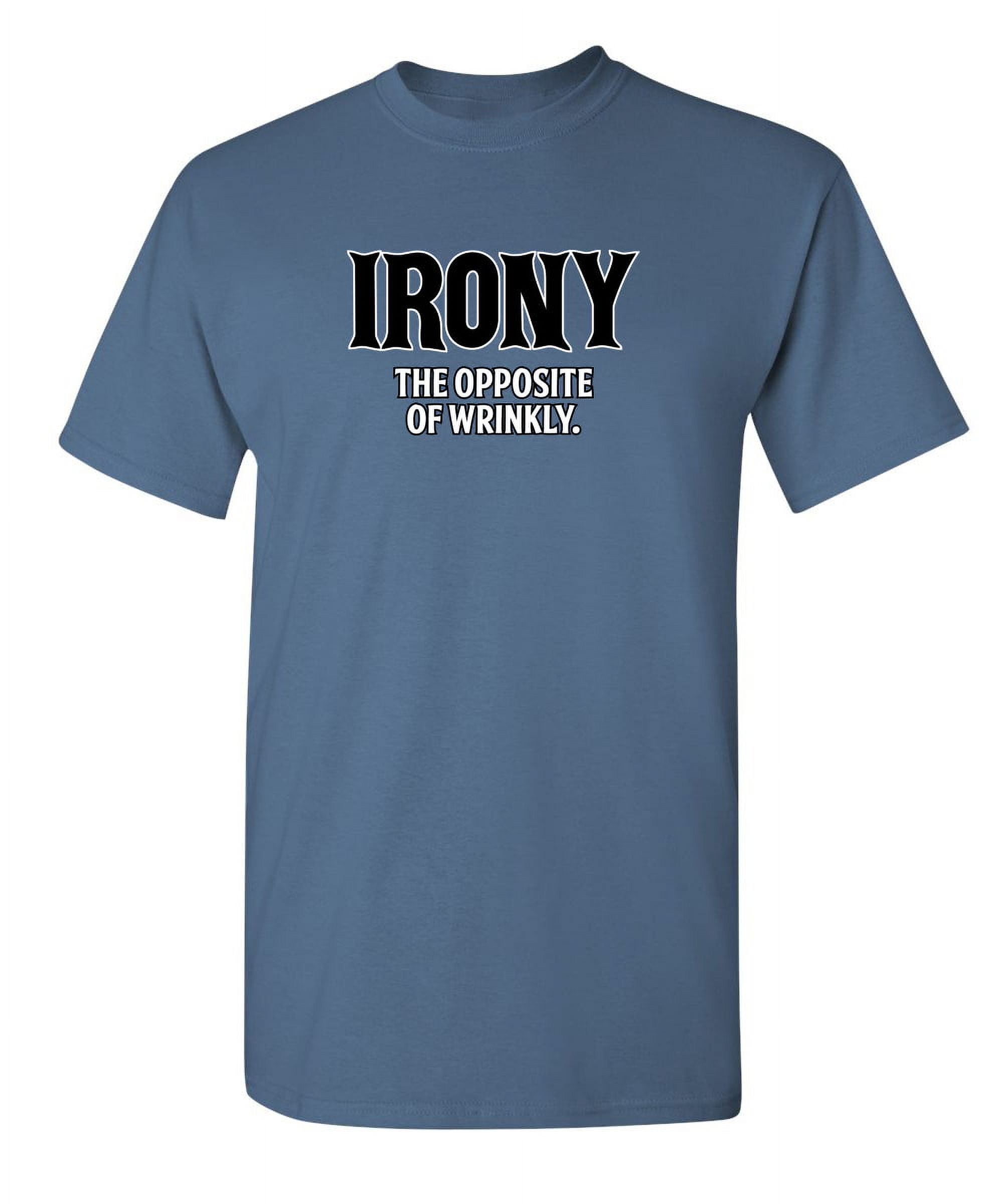 Irony Opposite Of Wrinkly Sarcasm Laughs Graphic Tees Fun Novelty Jokes ...