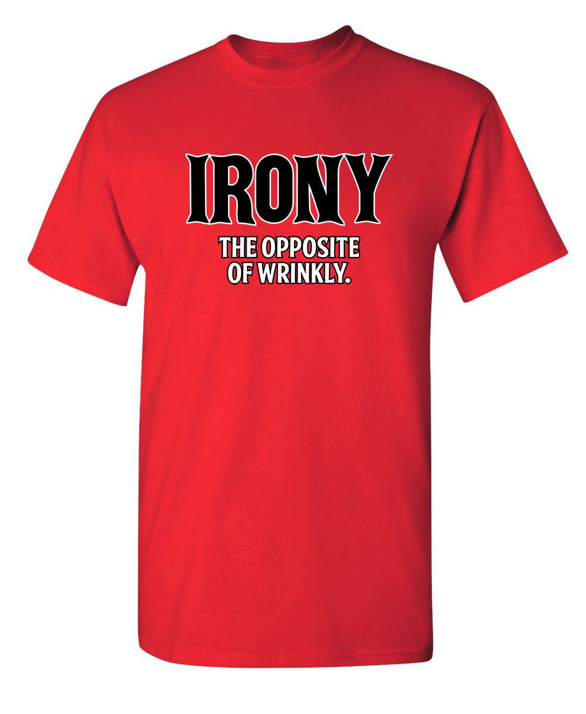 Irony Opposite Of Wrinkly Sarcasm Laughs Graphic Tees Fun Novelty Jokes ...